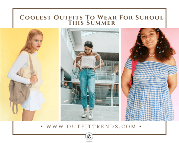 What To Wear To School In Summers? 30 Outfit Ideas for Girls