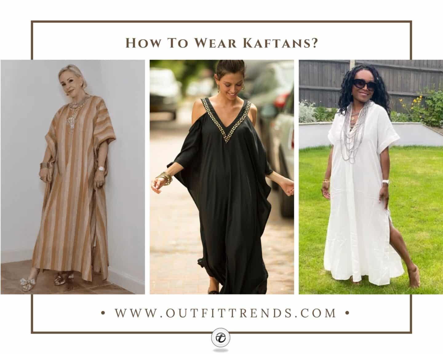 How to wear Kaftans ? 25 Outfit Ideas & Styling Tips – Outfit Trends